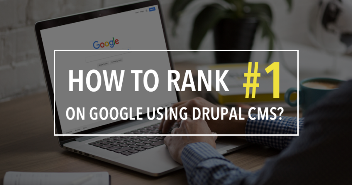 How to Rank #1 on Google Using Drupal CMS | The Vardot Blog