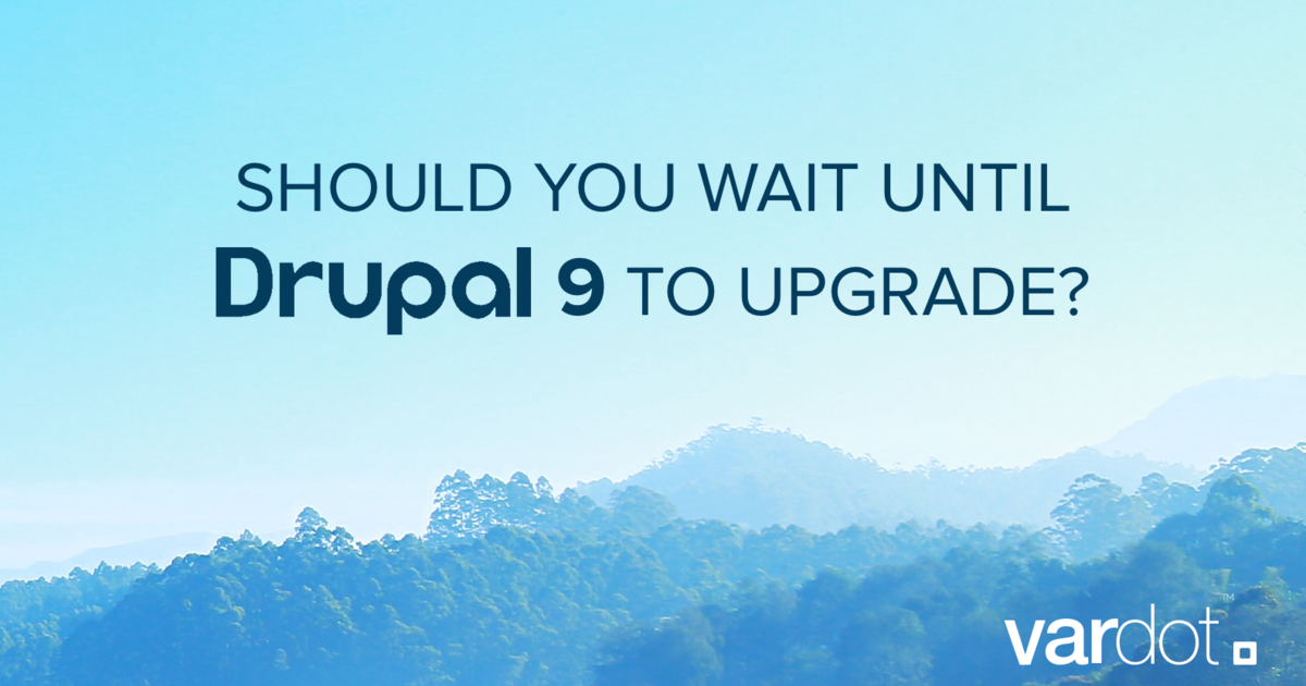 3 Reasons Why You Shouldn’t Wait for Drupal 9 | Vardot Blog 3 Reasons Why You Shouldn’t Wait for Drupal 9 | Vardot Blog