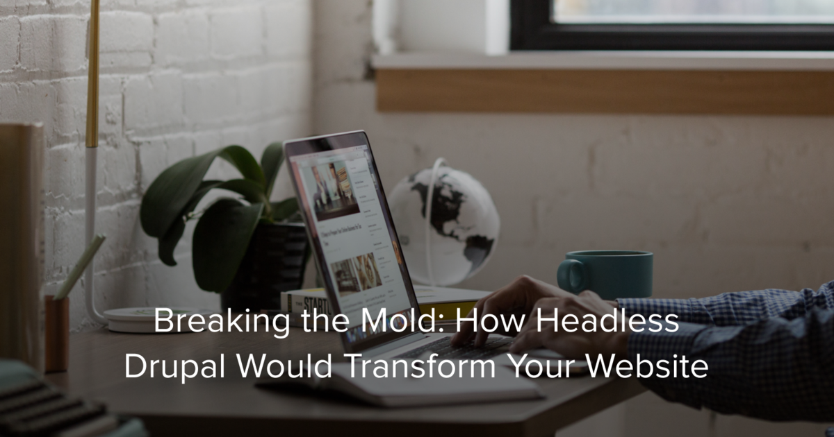 How Headless Drupal Would Transform Your Website | Vardot Blog