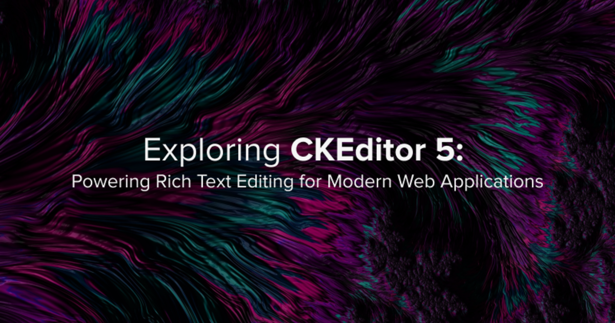 Exploring CKEditor 5: Powering Rich Text Editing for Modern CMS ... Exploring CKEditor 5: Powering Rich Text Editing for Modern CMS ...